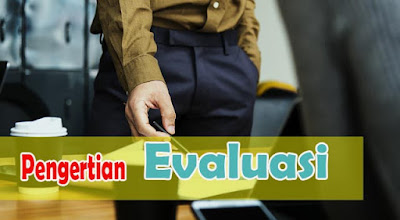 Pengertian Evaluasi - ARTIKEL PENDIDIKAN