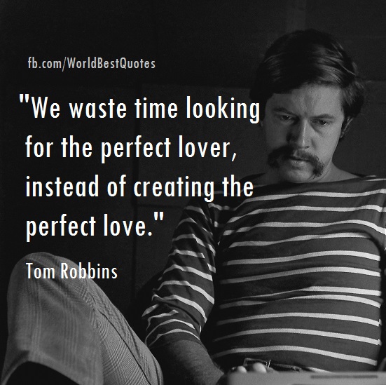 The World Best Quotes: "We waste time looking for the perfect lover ...