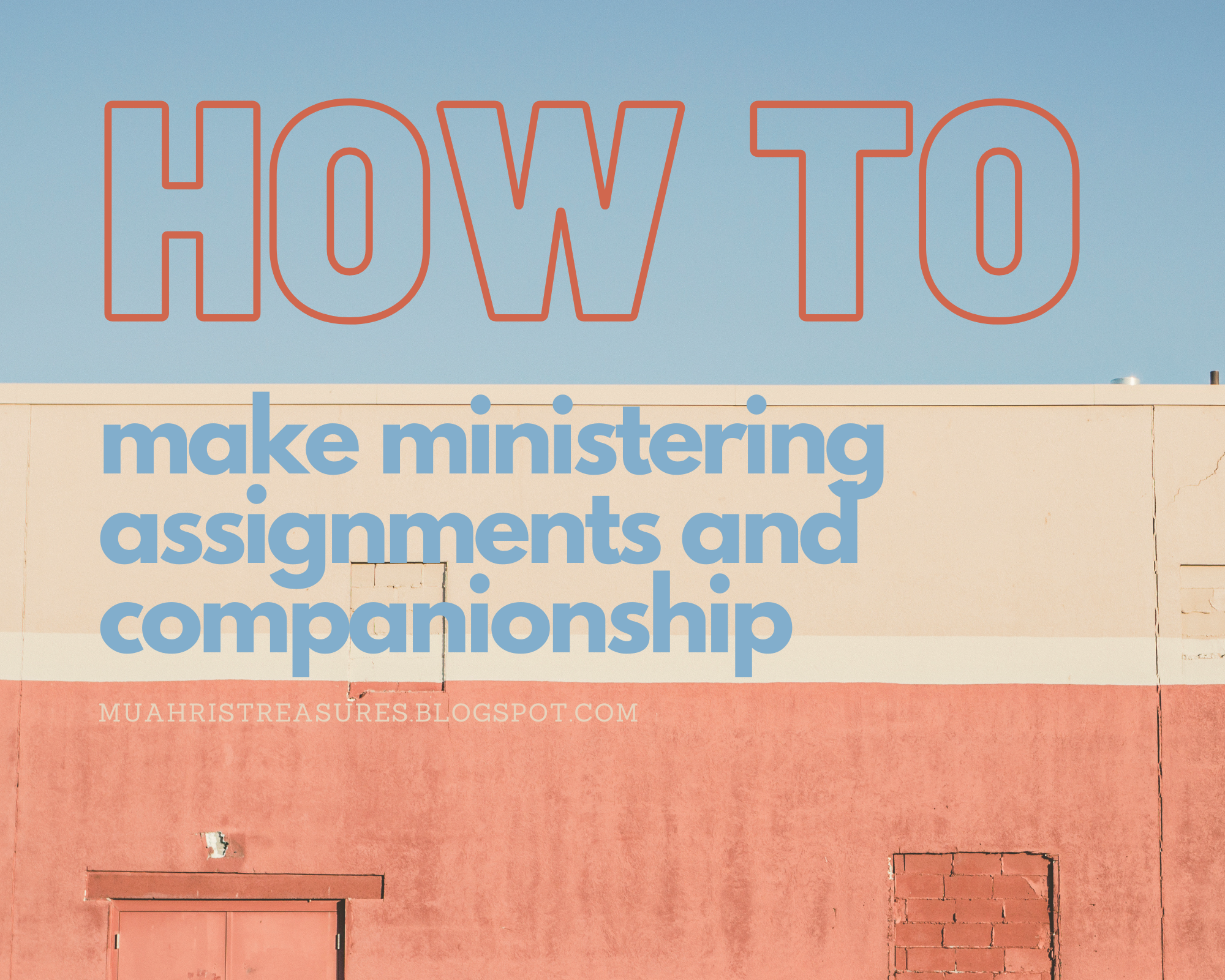 How to Make Ministering Assignments and Companionship