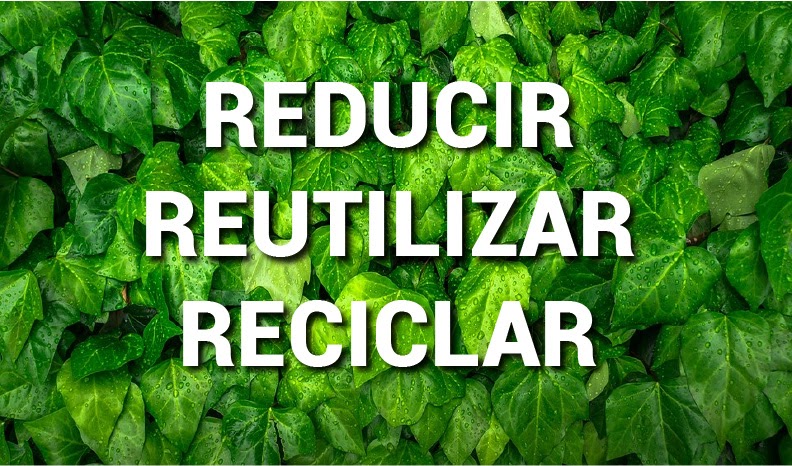 REDUCIR, REUTILIZAR Y RECICLAR