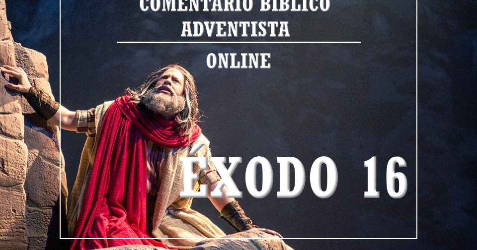 Comentario Bíblico Adventista | Éxodo 16 - La Santa Biblia