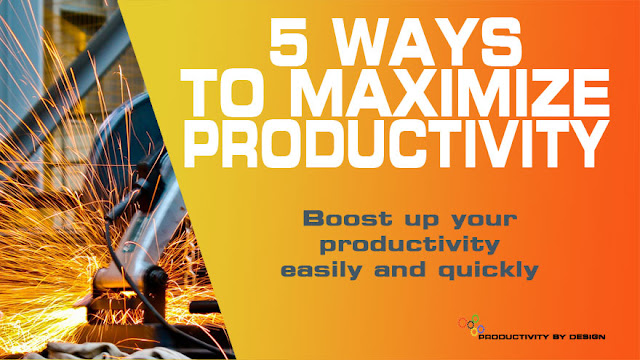 Five Ways To Maximize Productivity In The Workplace