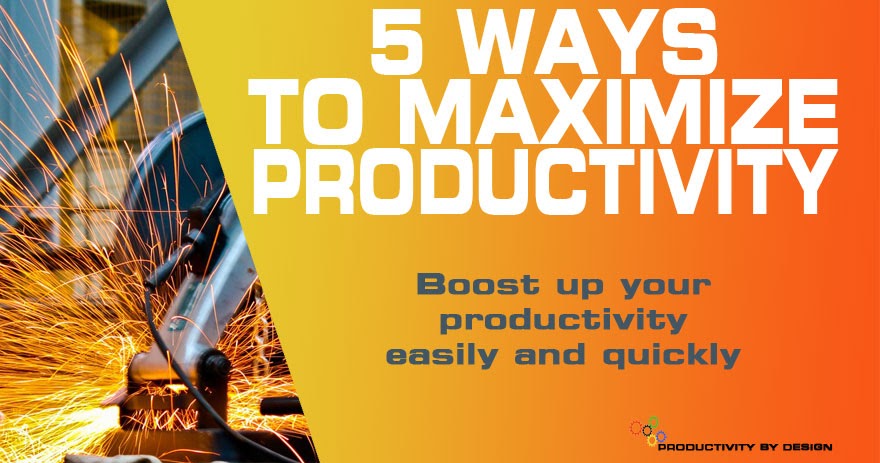 Five Ways To Maximize Productivity In The Workplace