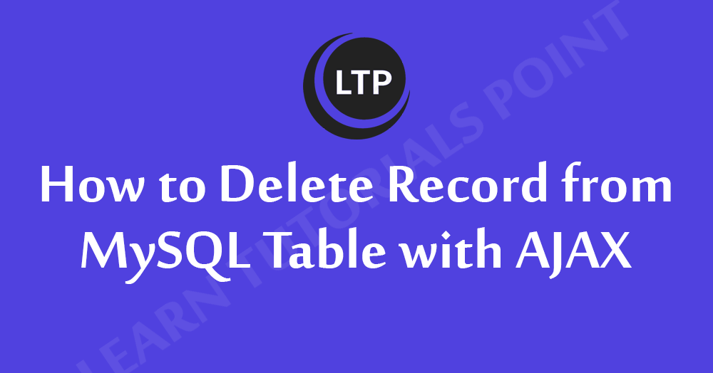 How To Delete Record From Mysql Table With Ajax Learn Tutorials Point