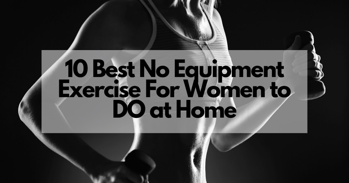 10 Best No Equipment Exercises For Women to DO at Home - Fitness Junkies