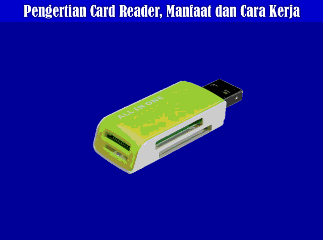 Pengertian Card Reader, Manfaat Card Reader Dan Cara Kerja Card Reader