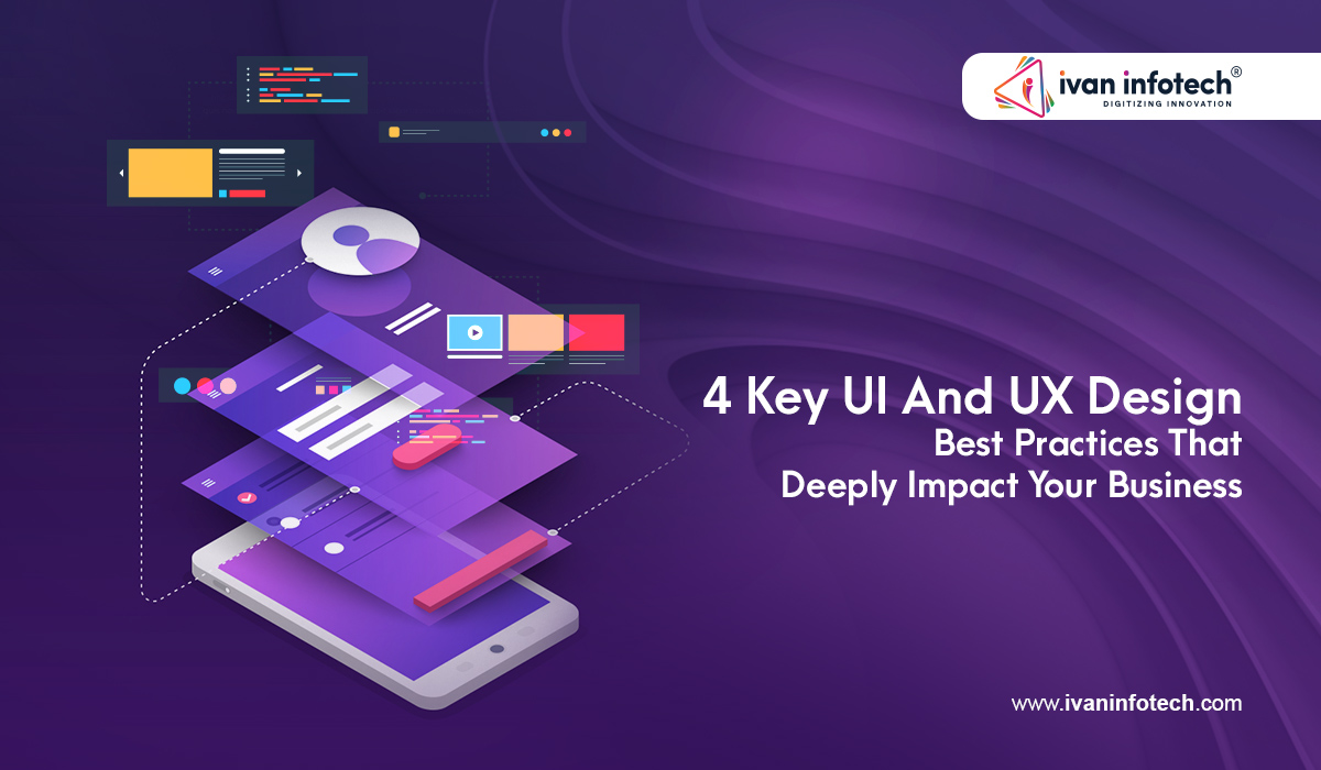4 Key UI And UX Design Best Practices That Deeply Impact Your Business