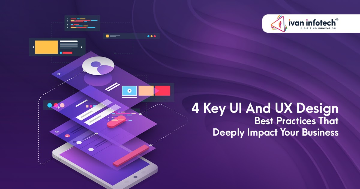 4 Key UI And UX Design Best Practices That Deeply Impact Your Business
