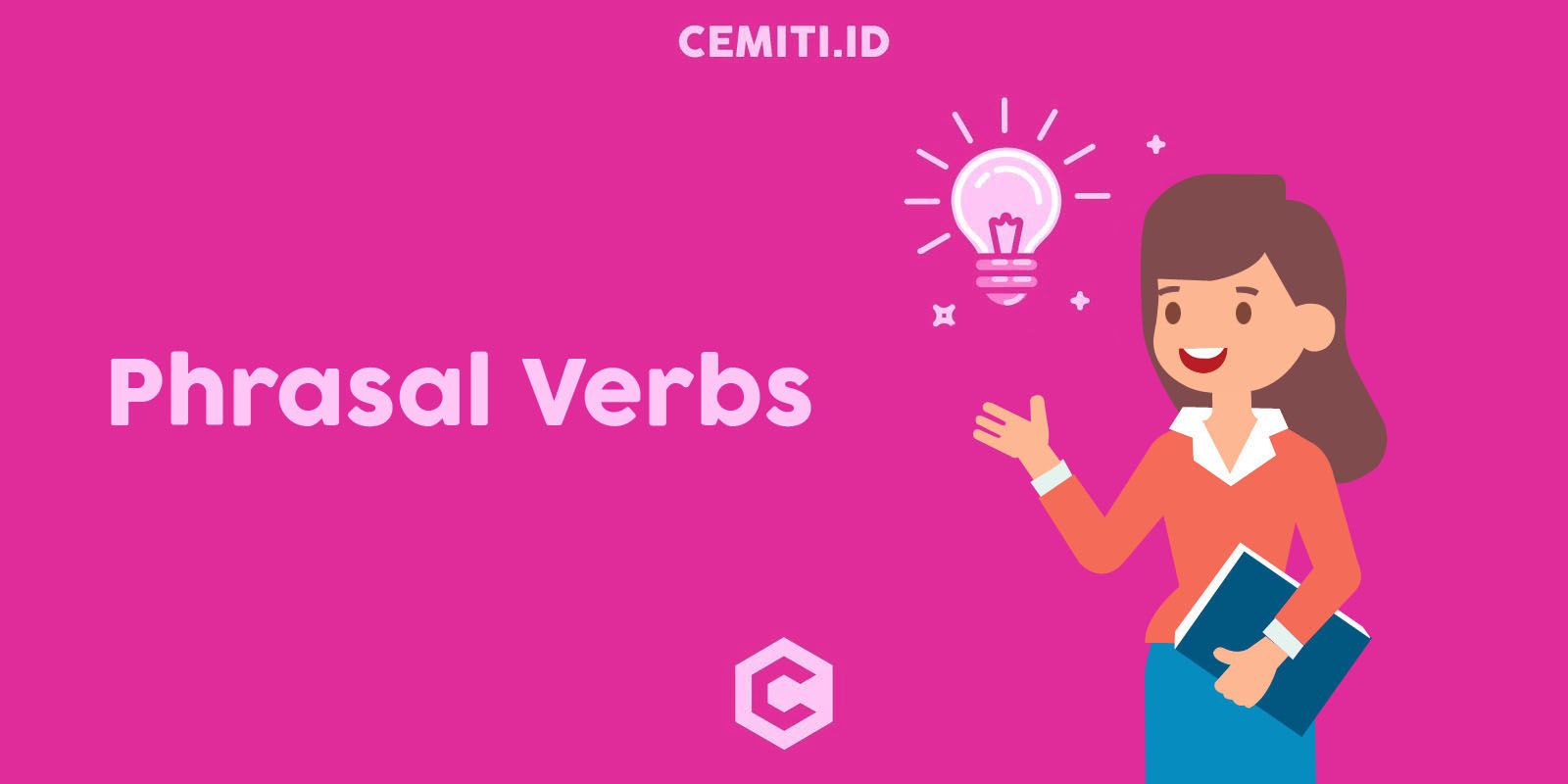 Pengertian dan Contoh Phrasal Verb - CEMITI