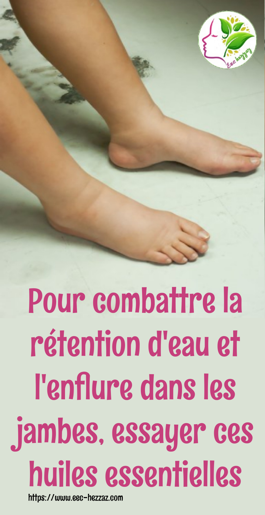 Pour combattre la rétention d'eau et l'enflure dans les jambes, essayer ...