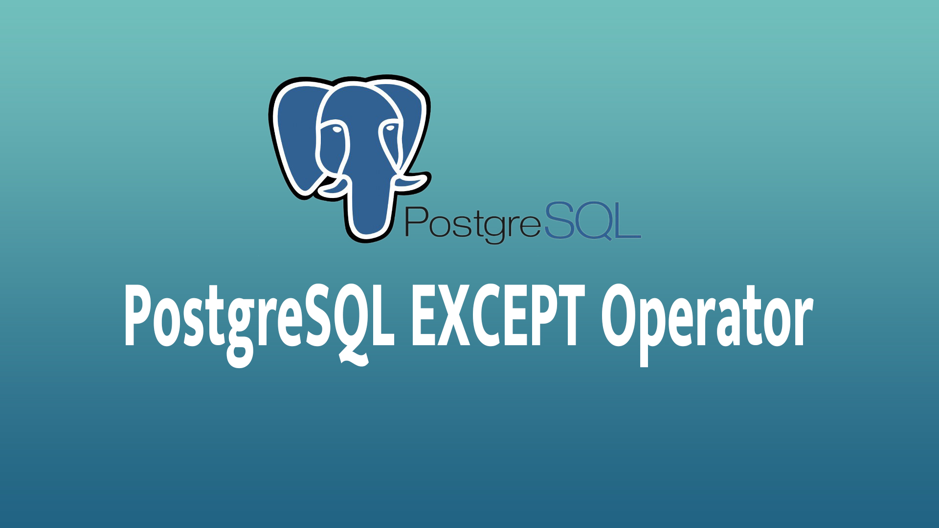 PostgreSQL EXCEPT Operator PostgreSQL EXCEPT Operator