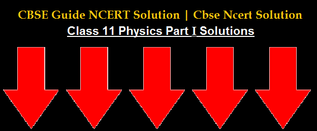 CBSE Guide Class 11 Physics Part I NCERT Solutions Of 11th Physics cbse-guide-class-11-physics-part-i-ncert-solutions-of-11th-physics
