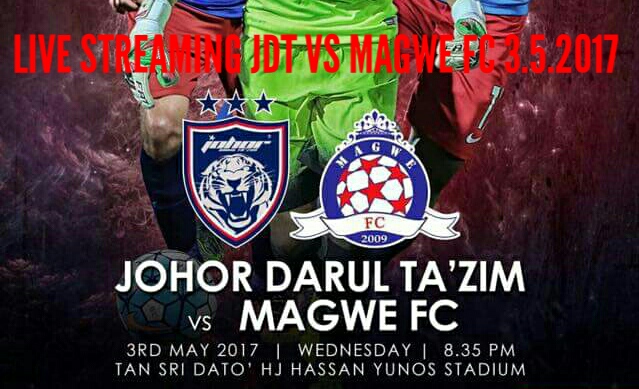 Live Streaming JDT vs Magwe FC 3.5.2017 Piala AFC - CelotehSukan
