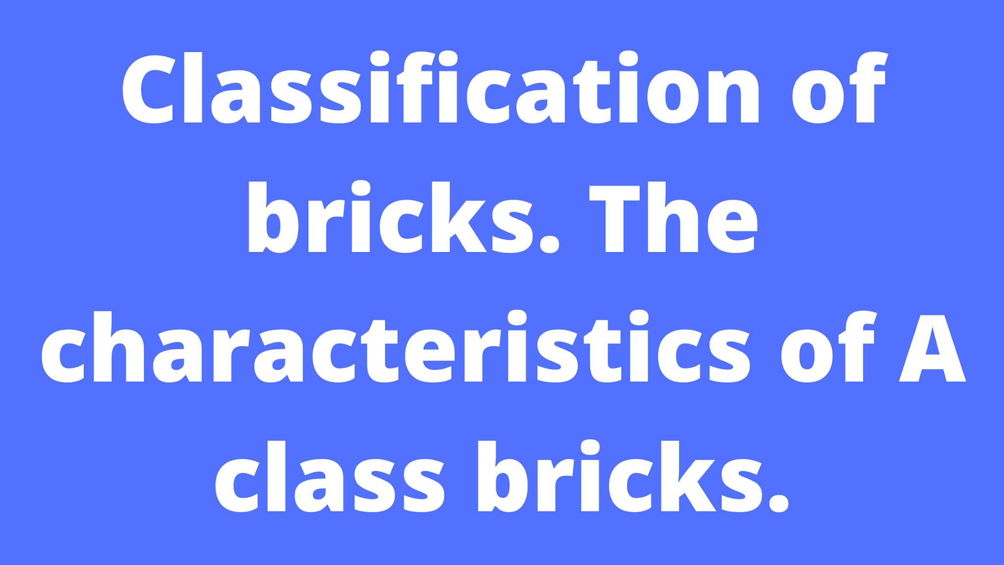 Classification of bricks. The characteristics of A class bricks.