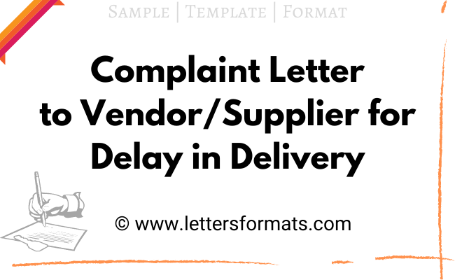 Complaint Letter Format to Vendor Supplier for Delay in Delivery