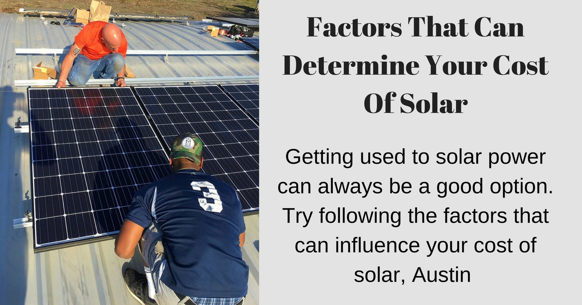 Factors That Can Determine Your Cost Of Solar - Gopro Solar Austin