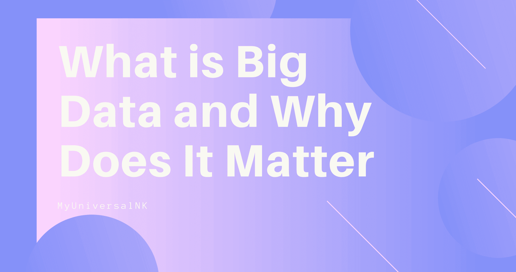 What Is Big Data And Why Does It Matter My Universal NK what-is-big-data-and-why-does-it-matter-my-universal-nk