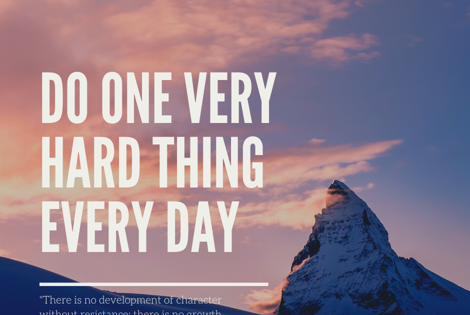 Do One Very Hard Thing Every Day