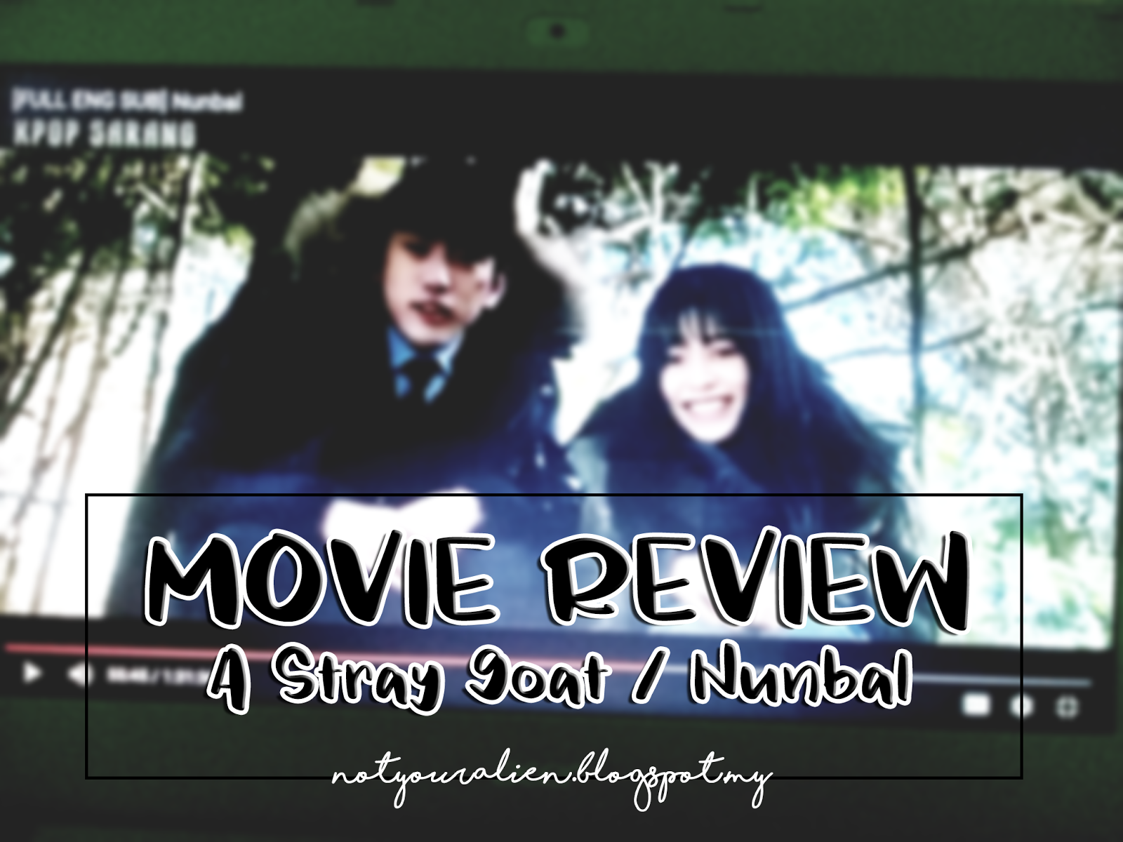 Movie Review | A Stray Goat/Nunbal - 𝙮𝙤𝙪'𝙧𝙚 𝙢𝙮 𝙚𝙘𝙝𝙤