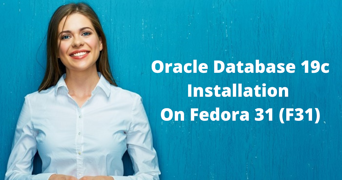 Oracle Database 19c Installation On Fedora 31 (F31) | DB Exam Study