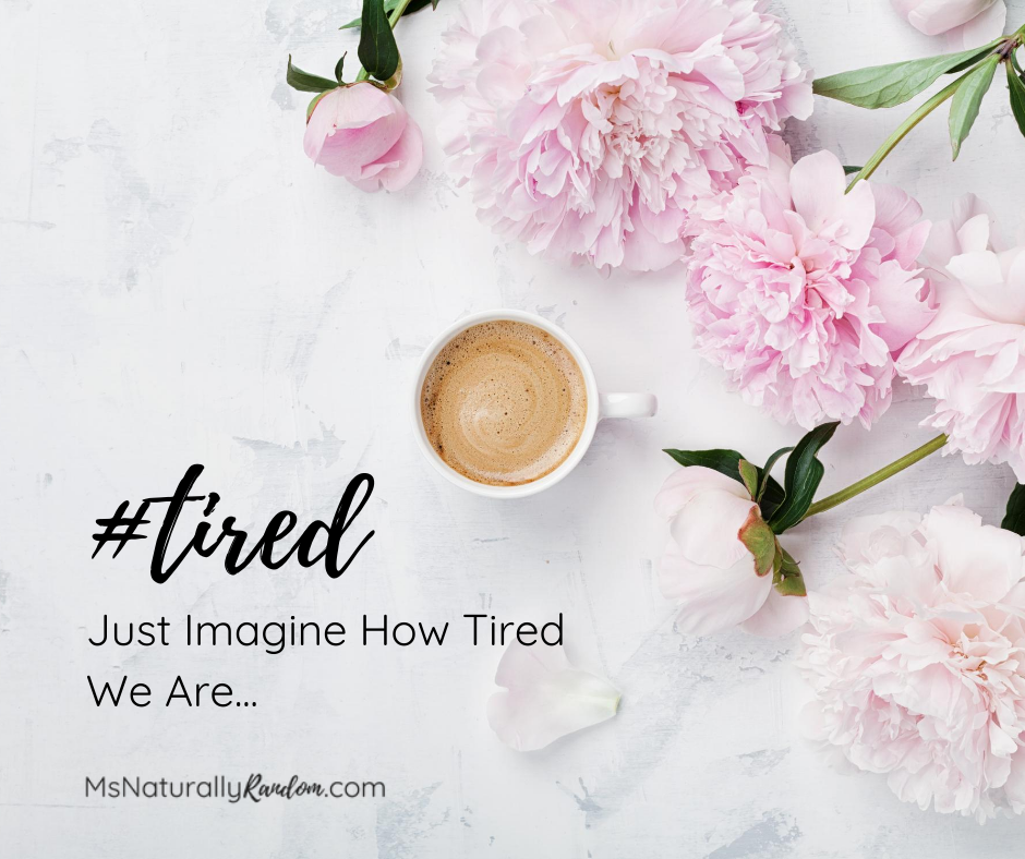 Motherhood | Just Imagine How Tired We Are