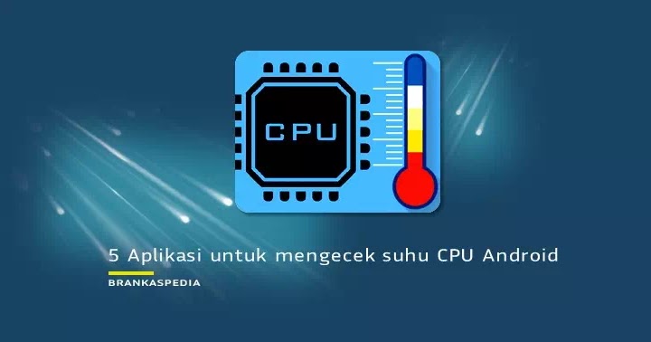 5 Aplikasi untuk Mengecek Suhu CPU Android - Brankaspedia - Blog ...