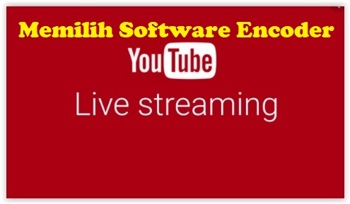 Cara Memilih Encoder Yang Tepat Untuk Live Streaming di Youtube ...