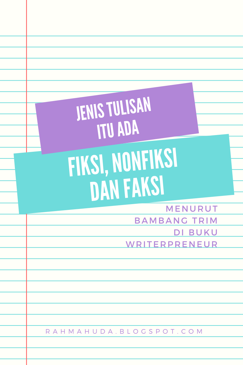 Jenis Tulisan itu Ada Fiksi, Nonfiksi dan Faksi