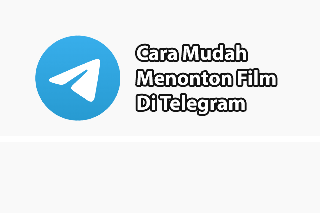 Panduan Cara Nonton Film Di Telegram Dengan Mudah - Gubuk Pintar