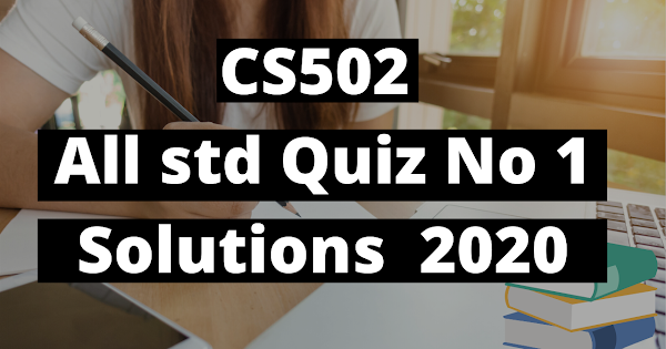 CS502 Quiz No 1 Solution Mega File 2020 Fundamentals of Algorithms | VU Grand Quiz Assignment ...