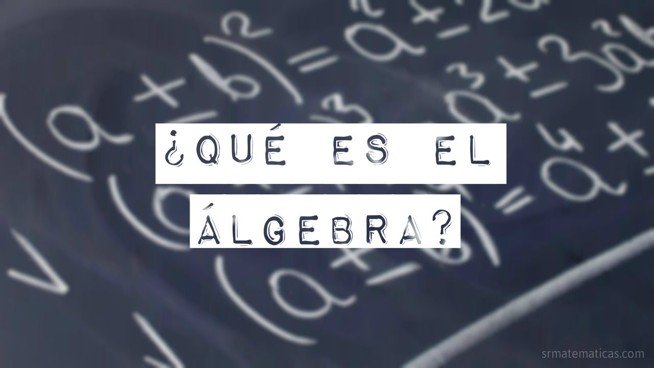 ¿Qué es el álgebra? - SrMatemáticas