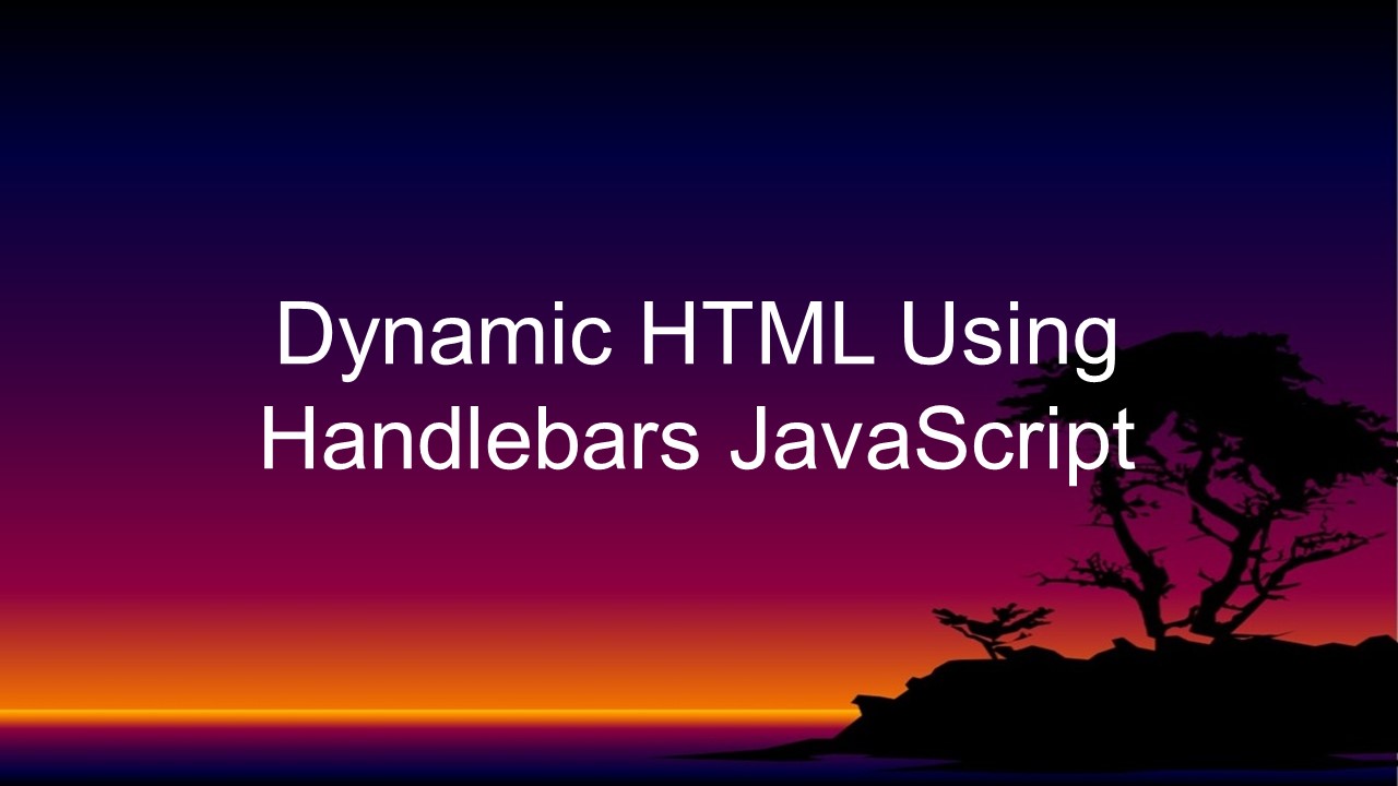 Dynamic HTML Using Handlebars JavaScript - Asma's Blog Dynamic HTML Using Handlebars JavaScript - Asma's Blog