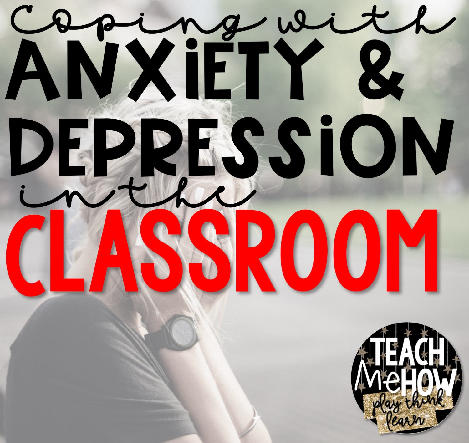 Coping in the Classroom: Teachers Dealing with Depression & Anxiety ...