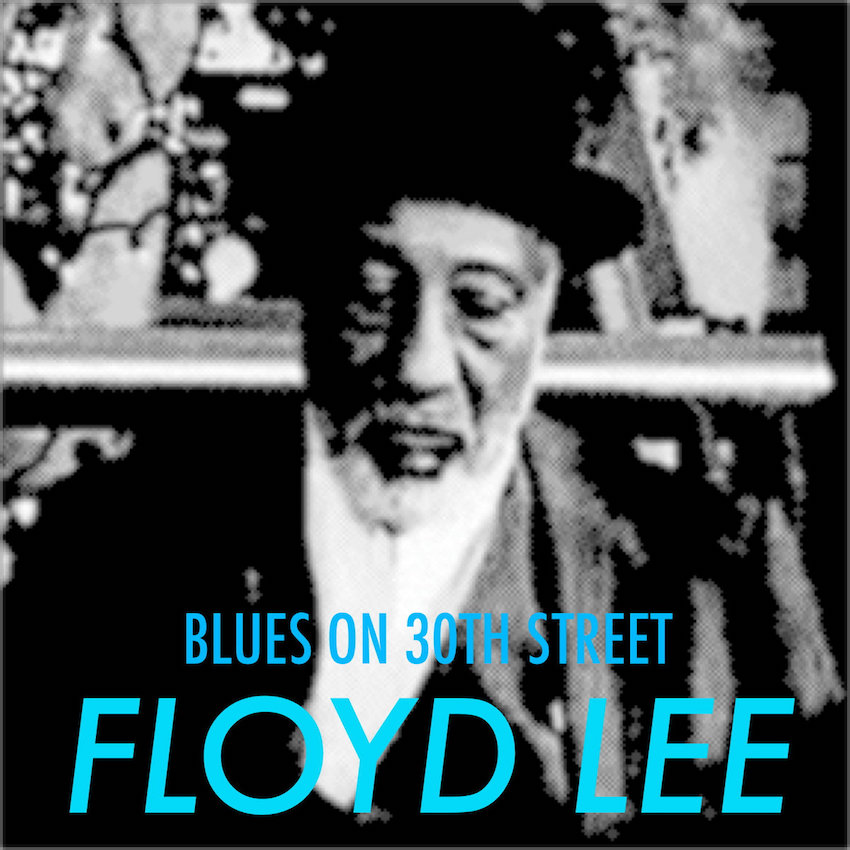 The Perlich Post: Floyd Lee's Blues On 30th Street album gets recirculated