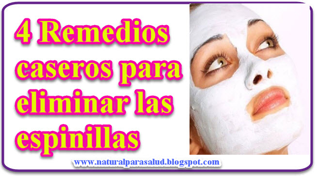 4 Remedios caseros para eliminar las espinillas