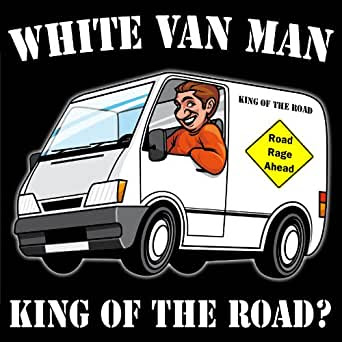 Random Thoughts: White van man!