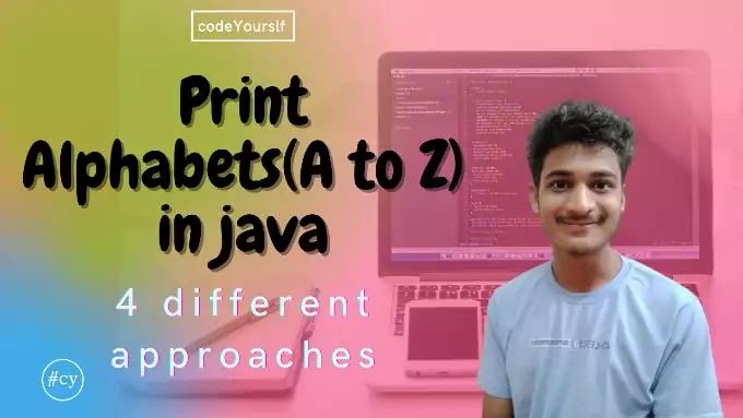 2 Approaches To Print A To Z In Java Codeyourslf CodeYourslf 2-approaches-to-print-a-to-z-in-java-codeyourslf-codeyourslf