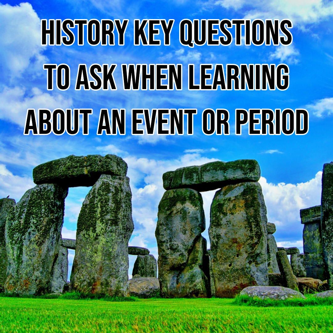 History Key Questions To Ask When Learning About An Event or Period in ...