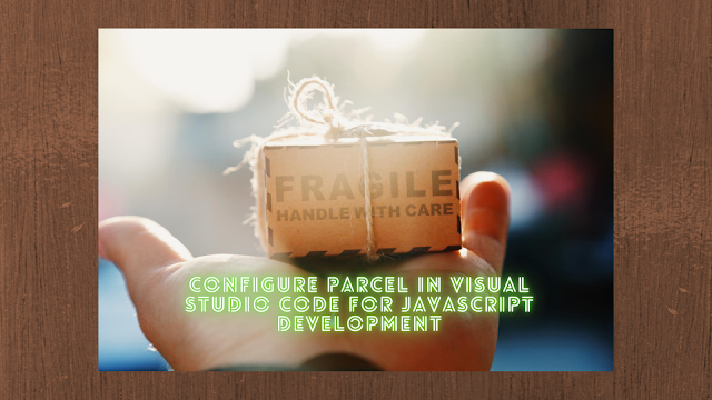 Configure Parcel in VS Code for JavaScript Development | Technical ...