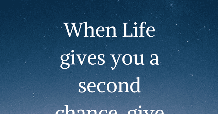 Life Quotes When Life gives you a second chance
