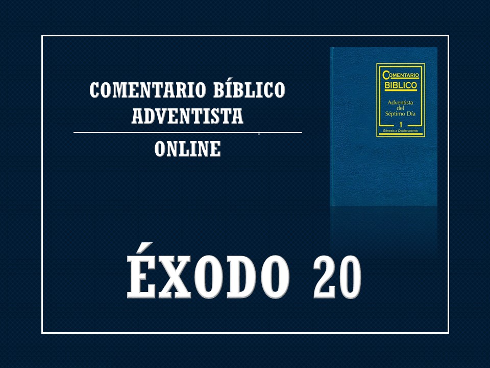 Éxodo 20 | Comentario Bíblico Adventista | La Santa Biblia