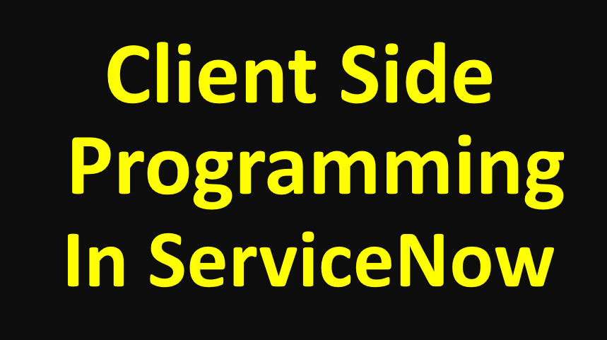 Client Script Servicenow Tutorial Client Side Scripting In Servicenow Basico Servicenow Learning