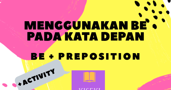 Menggunakan Be dengan kata Depan (Preposition) - Kiseki English Study