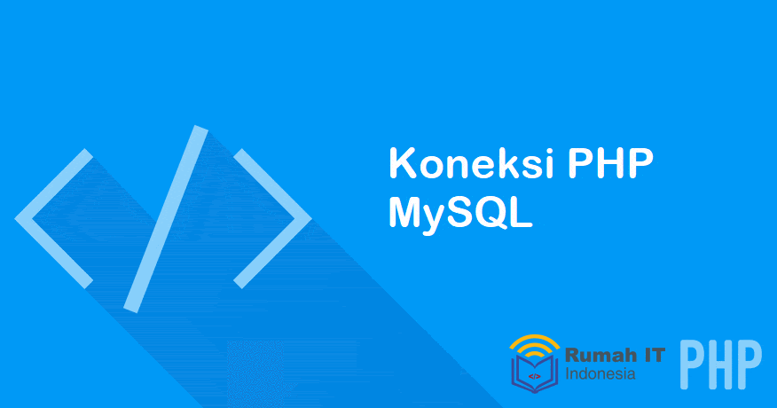 Php Series Koneksi Php Ke Database Mysql Rumah It