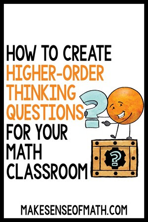 How to Create Higher-Order Thinking Questions for Math - Make Sense of Math
