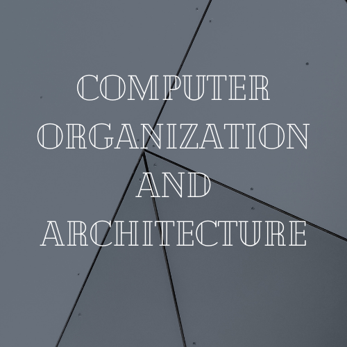 Computer Organization & Architecture ~ STUDY MATERIAL