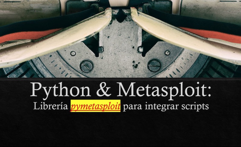 Un informático en el lado del mal: Python & Metasploit: Librería ...