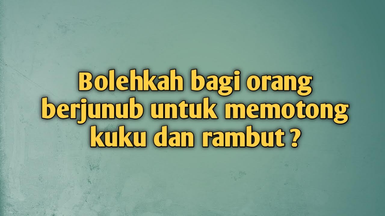 Pena Teungku: Bolehkah bagi orang berjunub untuk memotong kuku dan rambut