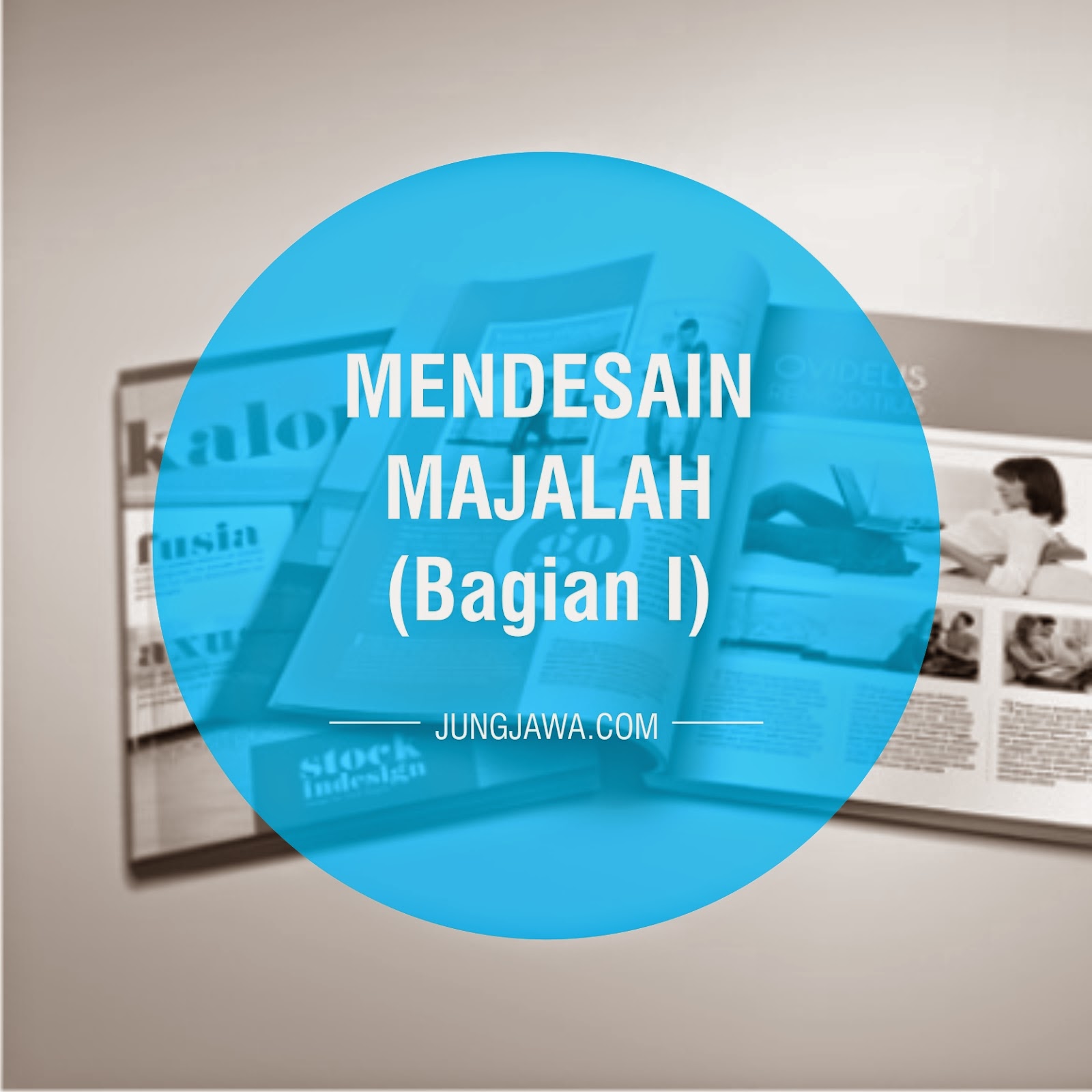 MENDESAIN MAJALAH (Bagian I)