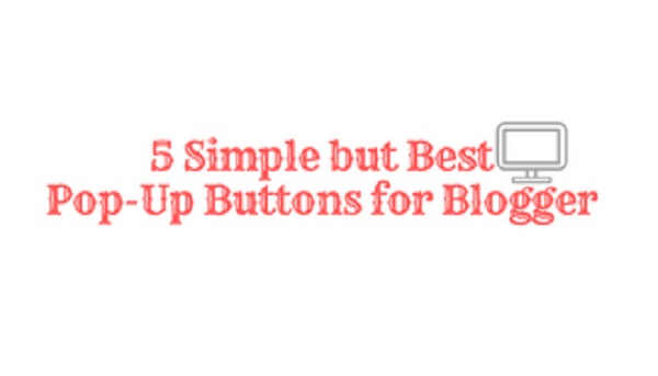 5 Simple but Best Pop-Up Buttons for Blogger - Wonder Krish | Blogger ...